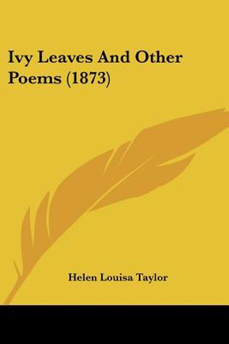 Ivy Leaves And Other Poems (1873) | Taylor, Helen Louisa - 교보문고