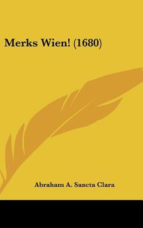 Merks Wien! (1680) | Clara, Abraham a. Sancta - 교보문고