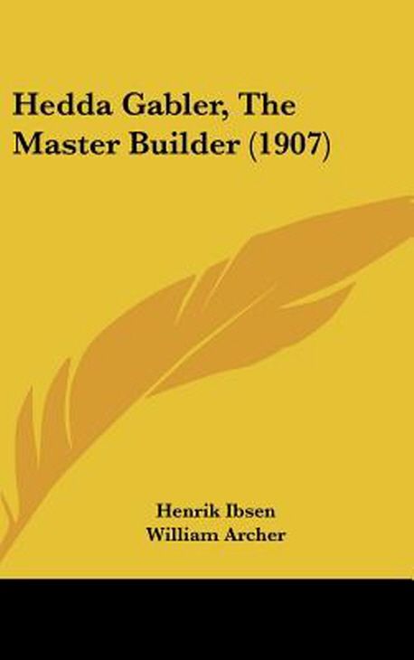 Hedda Gabler, The Master Builder (1907) | Ibsen, Henrik - 교보문고