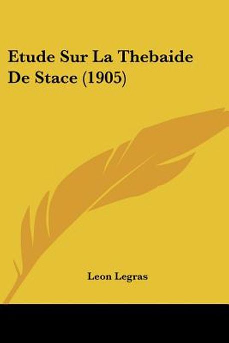 Etude Sur La Thebaide De Stace (1905) | Legras, Leon - 교보문고