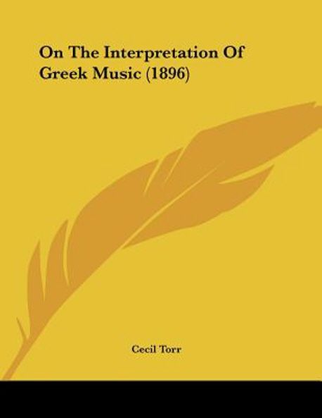 On The Interpretation Of Greek Music (1896) | Torr, Cecil - 교보문고
