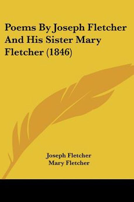 Poems By Joseph Fletcher And His Sister Mary Fletcher (1846) | Fletcher ...