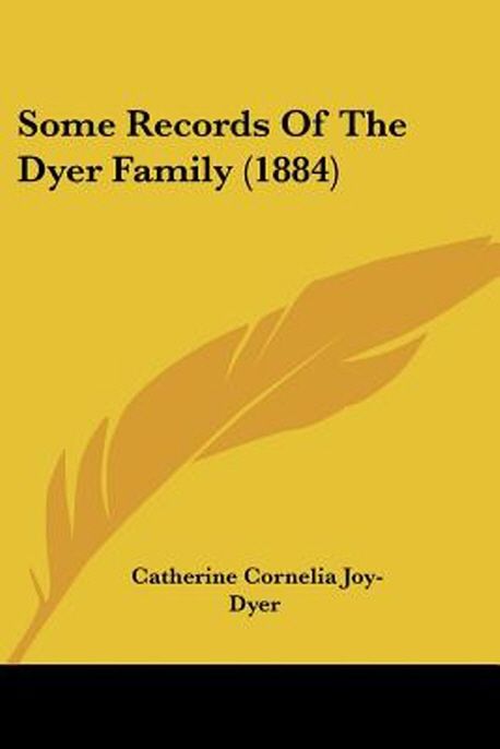 Some Records Of The Dyer Family (1884) | Joy-Dyer, Catherine Cornelia ...