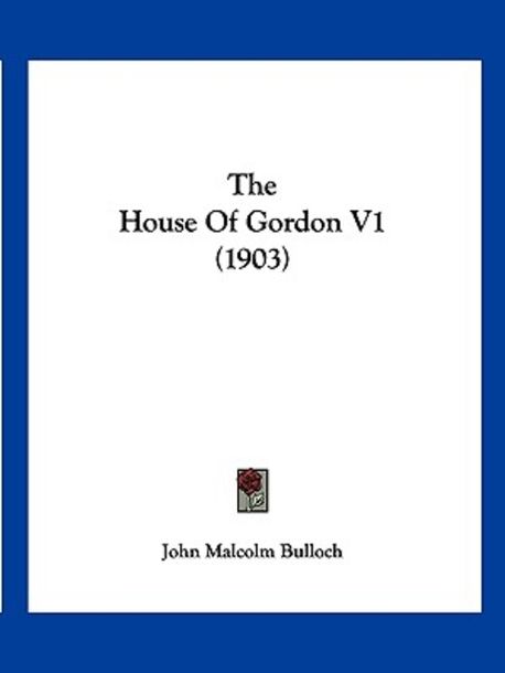 The House Of Gordon V1 (1903) | Bulloch, John Malcolm - 교보문고