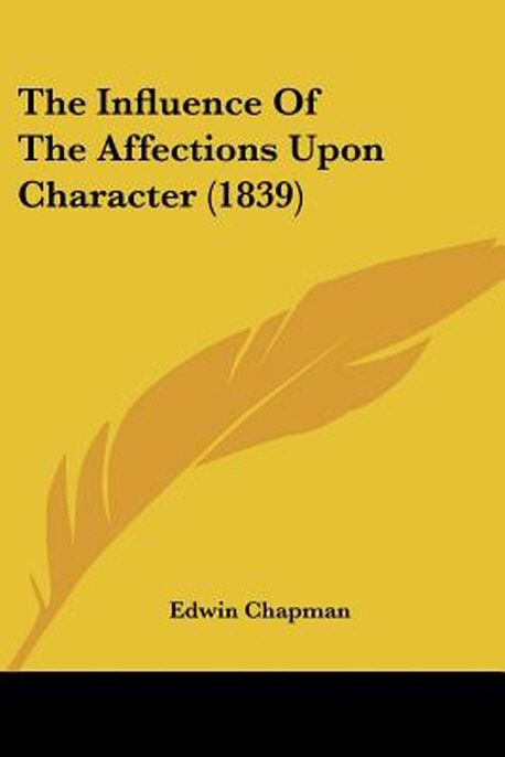 The Influence Of The Affections Upon Character (1839) | Chapman, Edwin ...