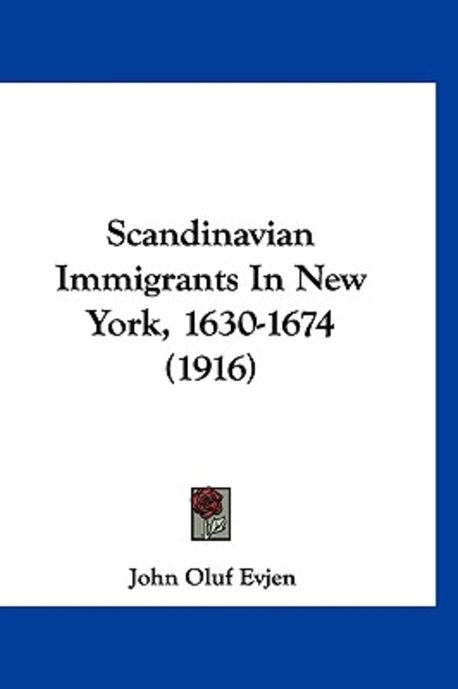 Scandinavian Immigrants In New York, 1630-1674 (1916) | Evjen, John ...