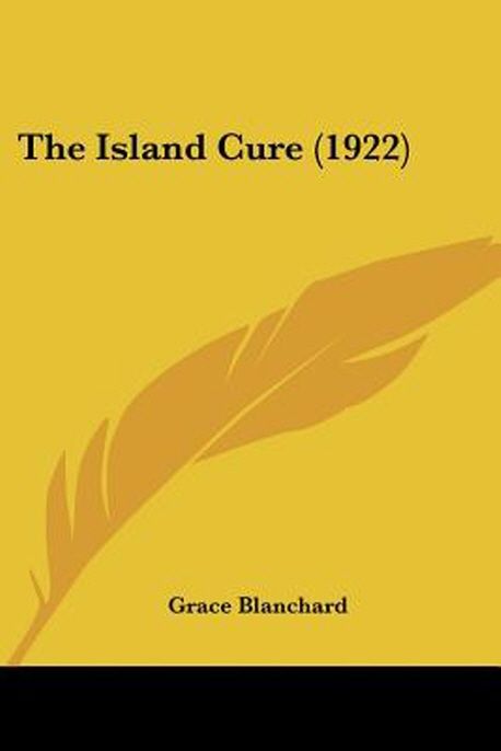 The Island Cure (1922) | Blanchard, Grace - 교보문고