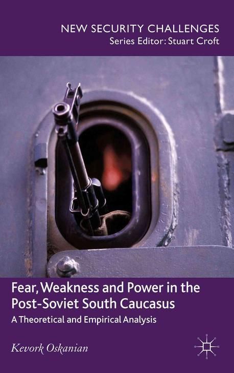 Fear, Weakness and Power in the Post-Soviet South Caucasus | Palgrave ...