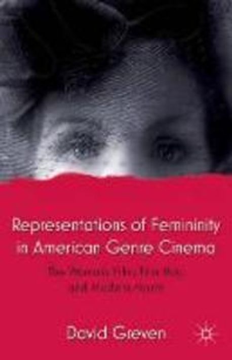 Representations of Femininity in American Genre Cinema | David Greven ...