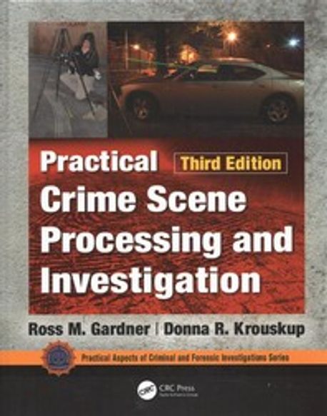 Practical Crime Scene Processing and Investigation, Third Edition | Ross M. (former felony ...