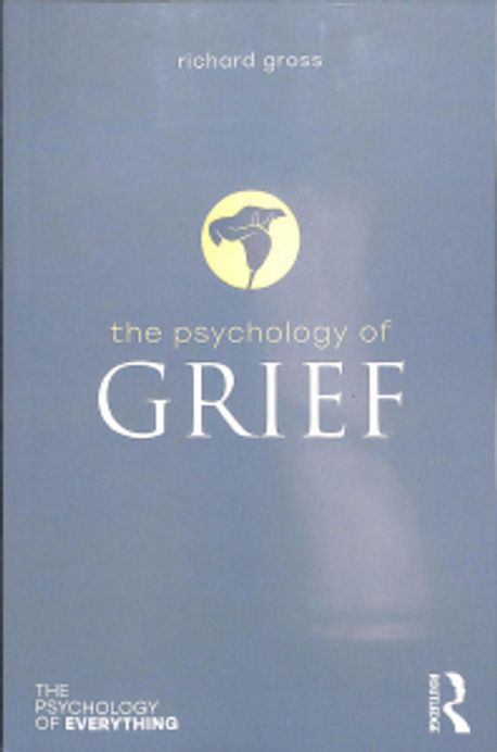 The Psychology of Grief | Gross, Richard - 교보문고