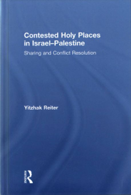 Contested Holy Places in Israel-Palestine | Reiter, Yitzhak - 교보문고