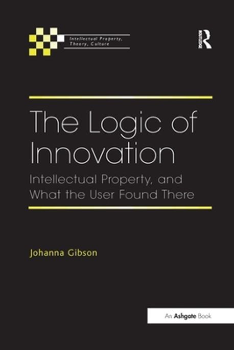 The Logic of Innovation | Gibson, Johanna - 교보문고