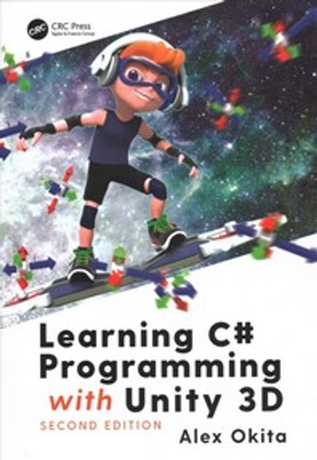 Learning C# Programming with Unity 3D, second edition | Okita, Alex - 교보문고