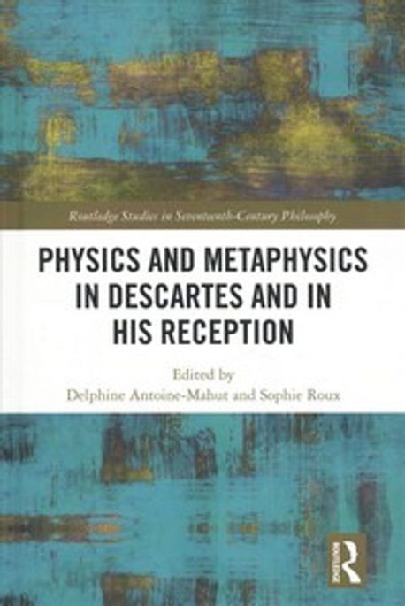 Physics and Metaphysics in Descartes and in his Reception | Antoine ...