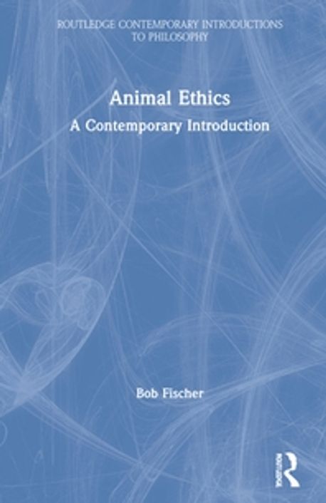 Animal Ethics | Fischer, Bob - 교보문고