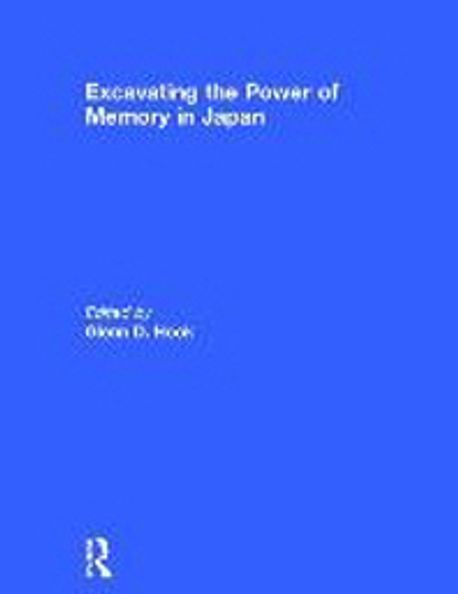 Excavating the Power of Memory in Japan | Hook, Glenn D. (EDT) - 교보문고