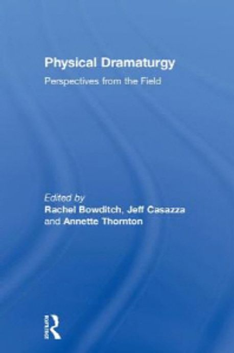 Physical Dramaturgy | Bowditch, Rachel (EDT) - 교보문고