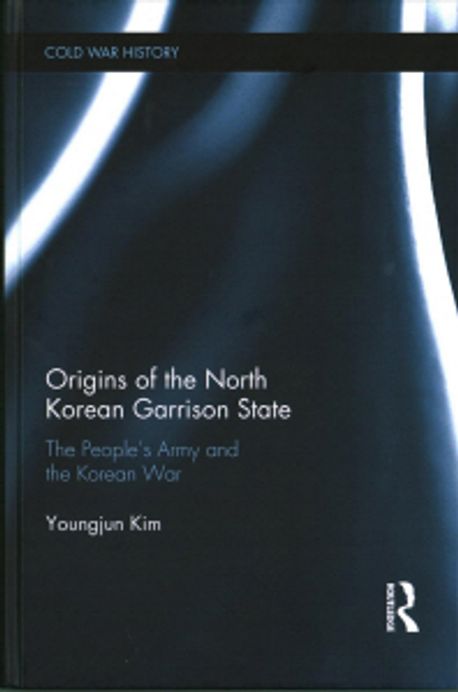 Origins of the North Korean Garrison State | Kim, Youngjun - 교보문고