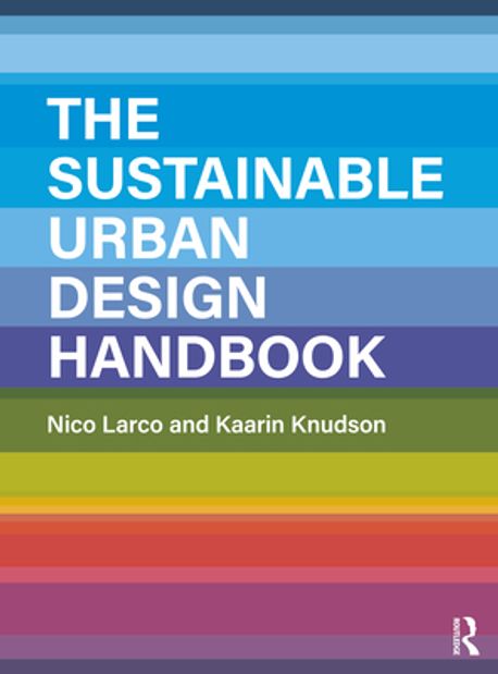 The Sustainable Urban Design Handbook | Nico Larco - 교보문고