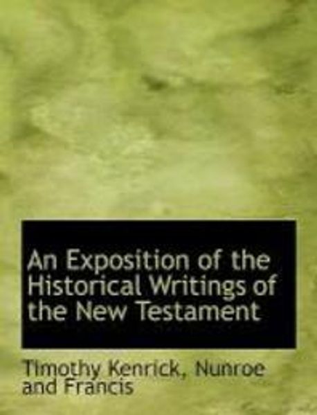 An Exposition of the Historical Writings of the New Testament | Kenrick ...