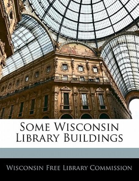 Some Wisconsin Library Buildings | Wisconsin Free Library Commission - 교보문고