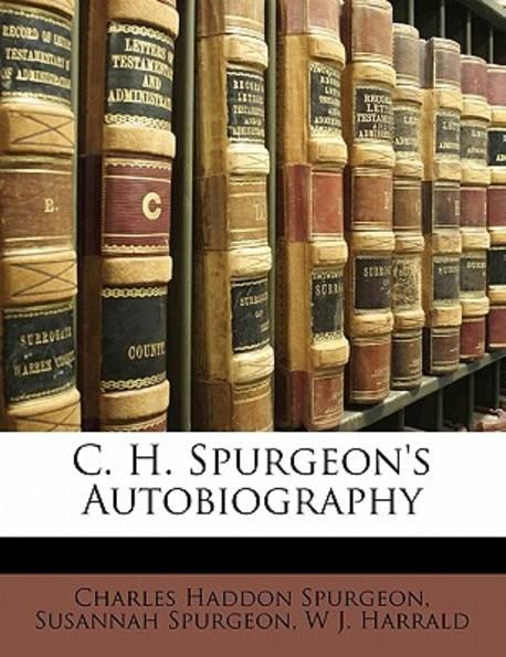 C. H. Spurgeon's Autobiography | Spurgeon, Charles Haddon - 교보문고