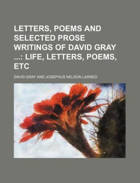 Letters, Poems and Selected Prose Writings of David Gray (Volume 1 ...