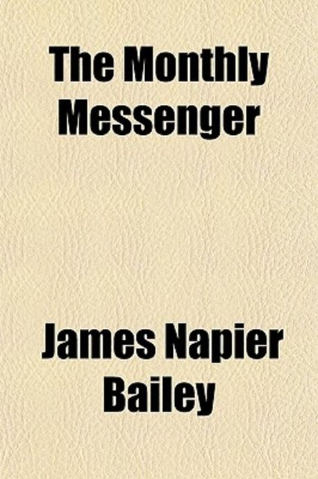 The Monthly Messenger; A Repository of Information, Comprising Original ...