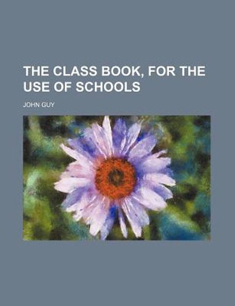 The Class Book, for the Use of Schools | Guy, John - 교보문고