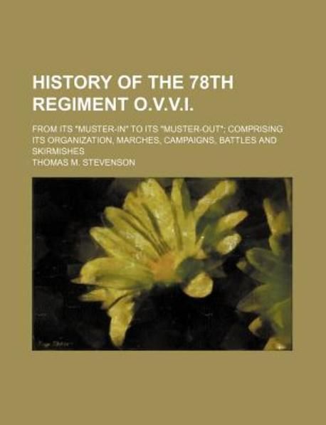 History of the 78th Regiment O.V.V.I.; From Its Muster-In to Its Muster ...