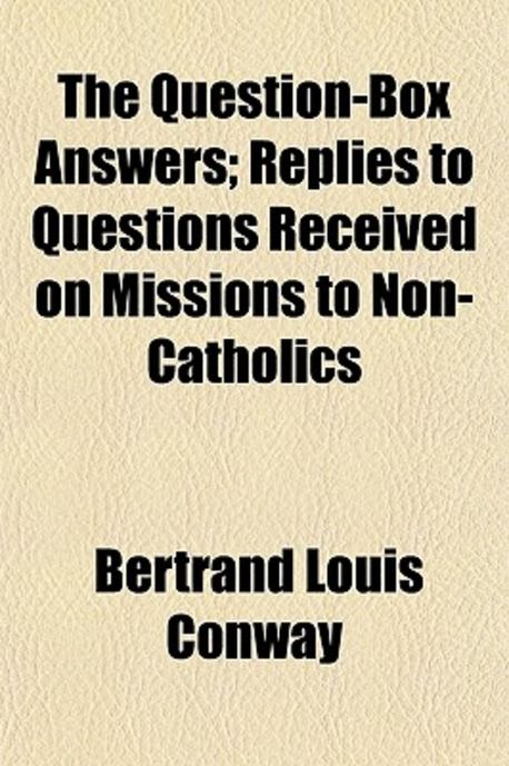 The Question-Box Answers; Replies to Questions Received on Missions to ...