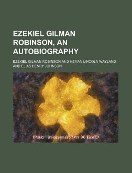 Ezekiel Gilman Robinson, an Autobiography | Robinson, Ezekiel Gilman - 교보문고