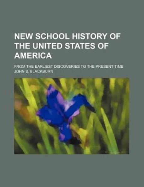 New School History of the United States of America; From the Earliest ...