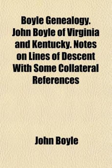 Boyle Genealogy. John Boyle of Virginia and Kentucky. Notes on Lines of ...