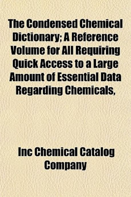 The Condensed Chemical Dictionary | Chemical Catalog Company, Inc - 교보문고