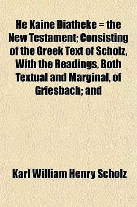 He Kaine Diatheke = the New Testament; Consisting of the Greek Text of ...