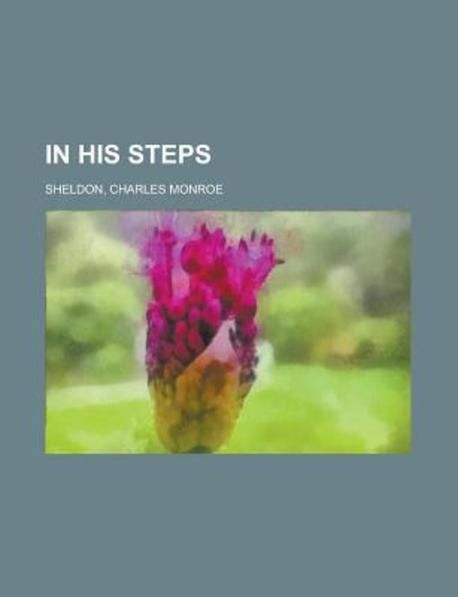 In His Steps | Sheldon, Charles Monroe/ / - 교보문고