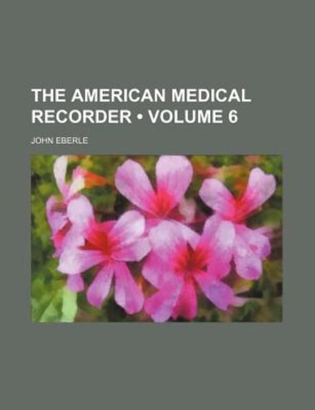 The American Medical Recorder (Volume 6) | Eberle, John - 교보문고