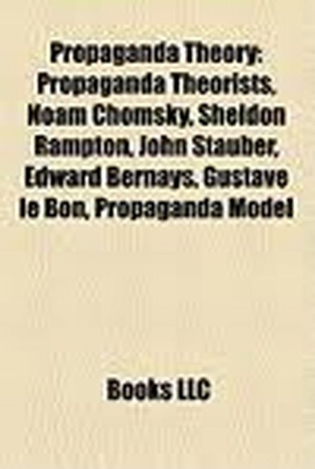 Propaganda Theory: Propaganda Theorists, Noam Chomsky, Sheldon Rampton ...