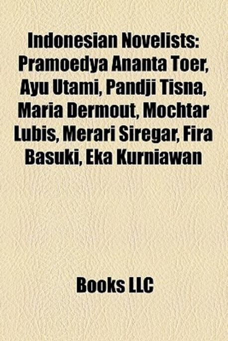 Indonesian Novelists: Pramoedya Ananta Toer, Ayu Utami, Pandji Tisna ...