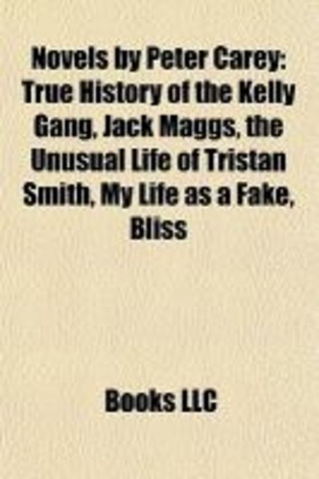 Novels by Peter Carey (Study Guide): True History of the Kelly Gang ...