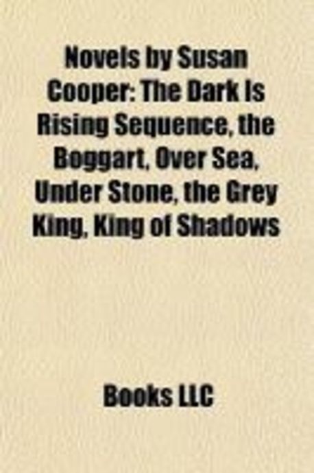 Novels by Susan Cooper (Study Guide): The Dark Is Rising Sequence, the ...