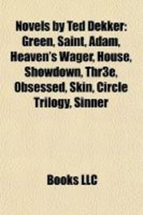 Novels by Ted Dekker (Study Guide): Green, Saint, Adam, Heaven's Wager ...
