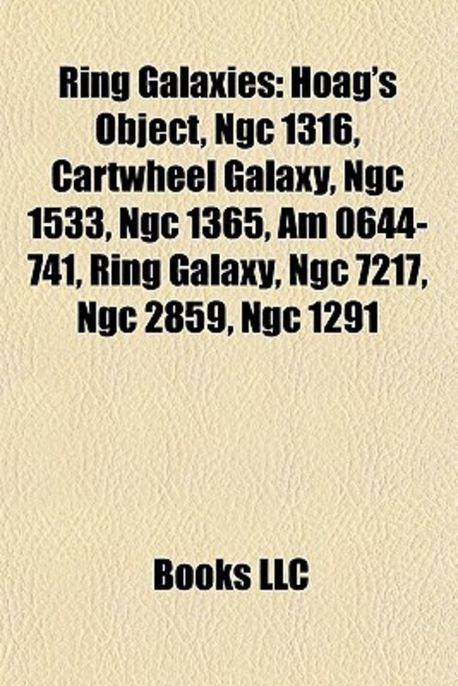 Ring Galaxies: Hoag's Object, Ngc 1316, Cartwheel Galaxy, Ngc 1533, Ngc ...
