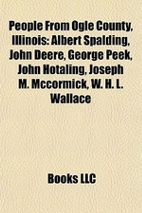 People from Ogle County, Illinois: Albert Spalding, John Deere, George ...