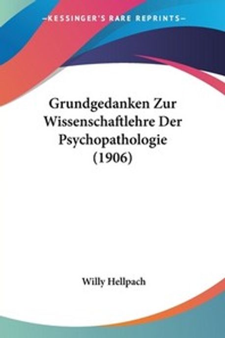 Grundgedanken Zur Wissenschaftlehre Der Psychopathologie (1906 ...