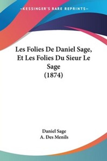 Les Folies De Daniel Sage, Et Les Folies Du Sieur Le Sage (1874) | Sage, Daniel - 교보문고