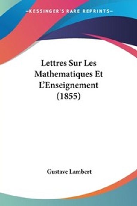 Lettres Sur Les Mathematiques Et L'Enseignement (1855) | Lambert ...