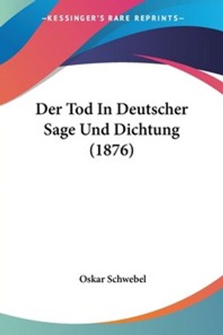 Der Tod In Deutscher Sage Und Dichtung (1876) | Schwebel, Oskar - 교보문고